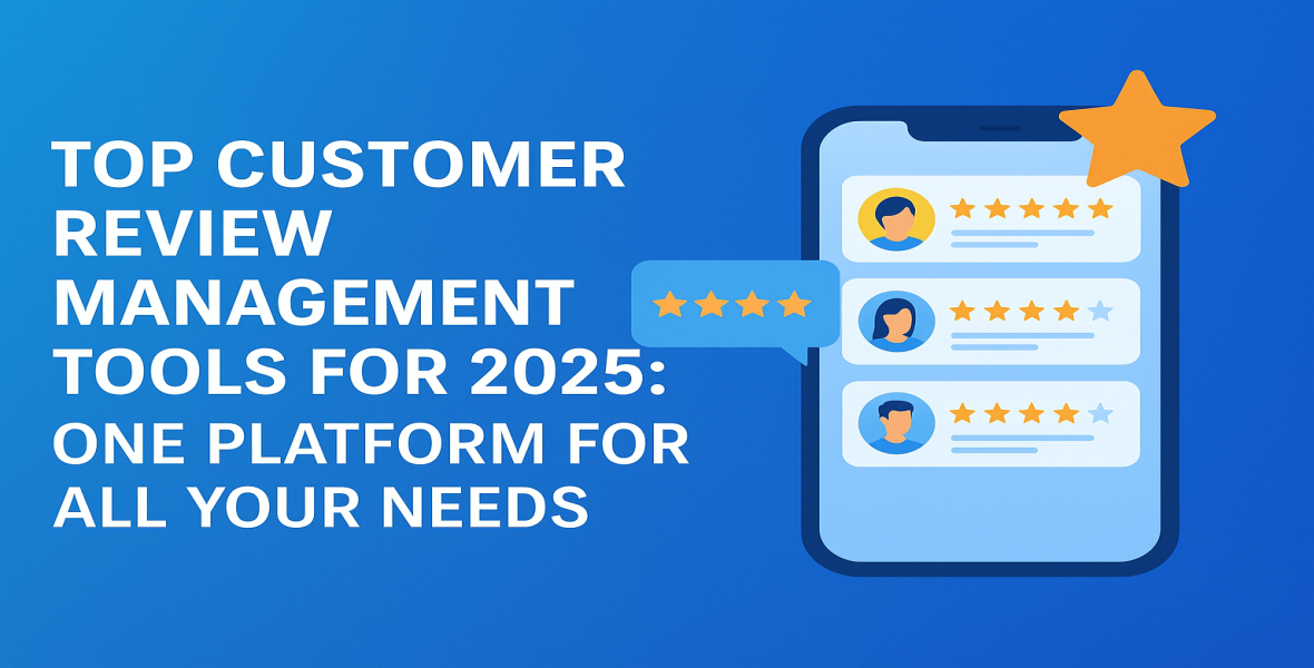 Top Customer Review Management Tools for 2025: One Platform for All ...